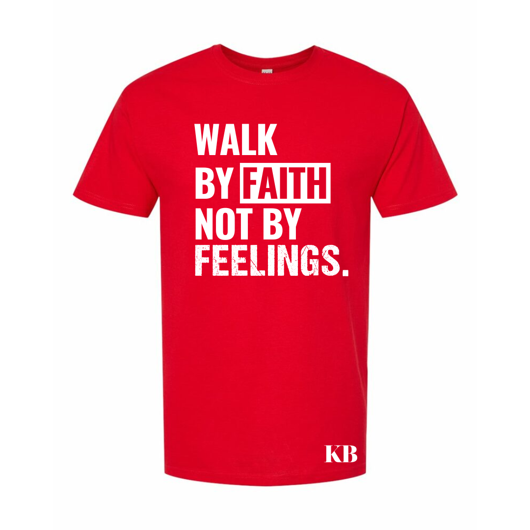 Walk By Faith, Not By Feelings. – KB Christian Apparel